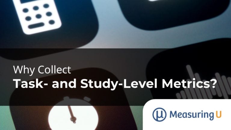 Why Collect Task- and Study-Level Metrics? – MeasuringU