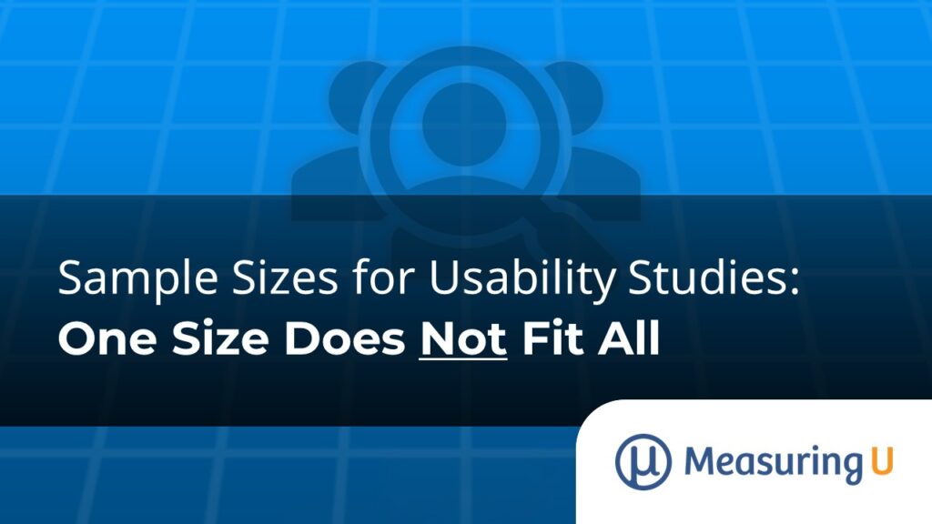 Sample Sizes for Usability Studies: One Size Does Not Fit All – MeasuringU