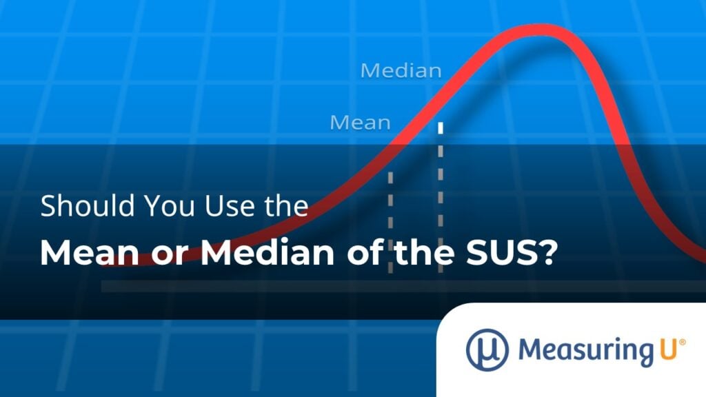 Should You Use the Mean or Median of the SUS? – MeasuringU